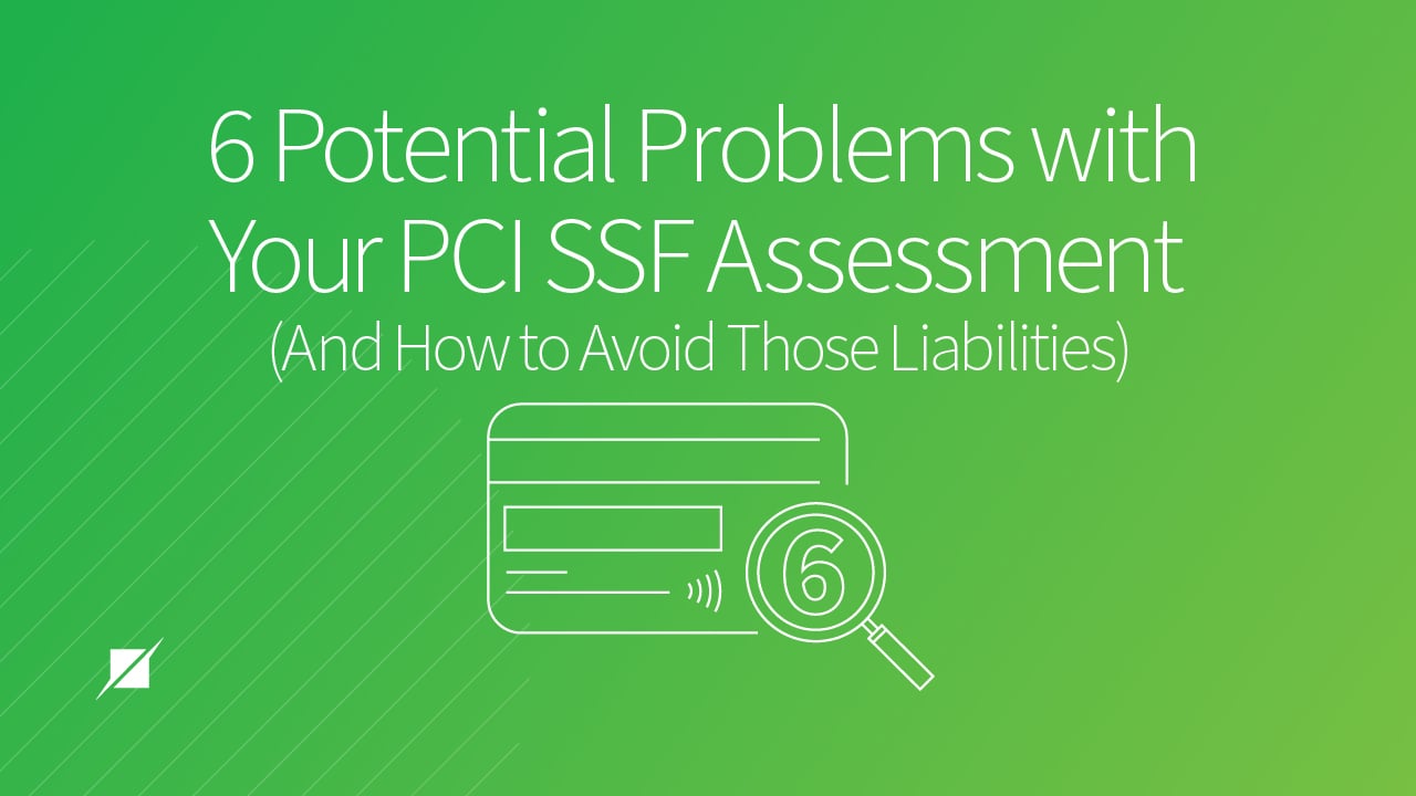 6 Potential Problems with Your PCI SSF Assessment | Schellman